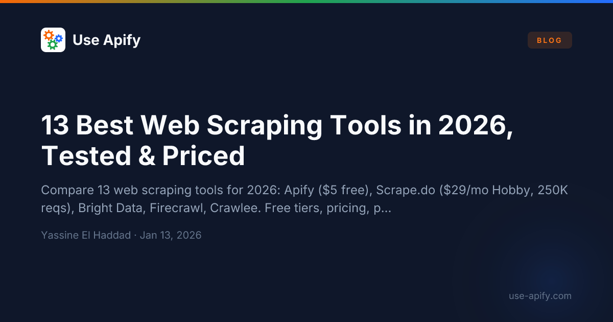 13 Best Web Scraping Tools in 2026, Tested & Priced | Use Apify