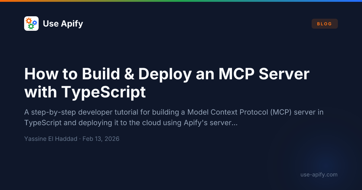 How to Build & Deploy an MCP Server with TypeScript | Use Apify