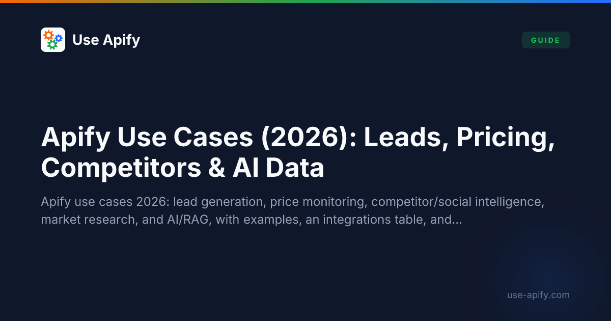 Apify Use Cases (2026): Leads, Pricing, Competitors & AI Data | Use Apify
