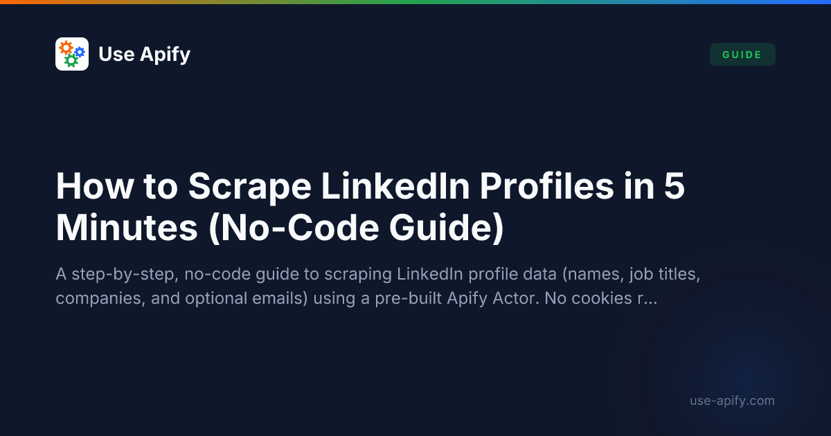How to Scrape LinkedIn Profiles in 5 Minutes (No-Code Guide) | Use Apify